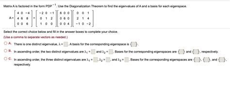 Solved Matrix Is Factored In The Form Pdp Use The Diagonalization Theorem To Find The