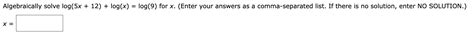 solved algebraically solve log 5x 12 log x log 9 for x