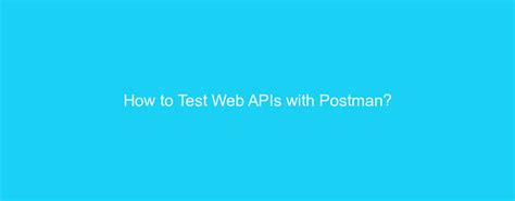 How To Test Web Apis With Postman