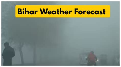 Bihar Weather Forecast Dense Fog Likely In Patna Muzaffarpur And 10