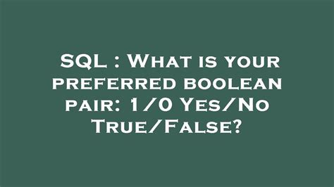 Sql What Is Your Preferred Boolean Pair 10 Yesno Truefalse Youtube