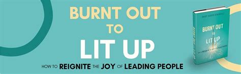 Burnt Out To Lit Up How To Reignite The Joy Of Leading People Auger