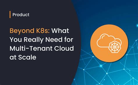 beyond kubernetes what you really need for multi tenant cloud at scale