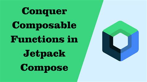 Conquer Composable Functions In Jetpack Compose Stop Struggling With