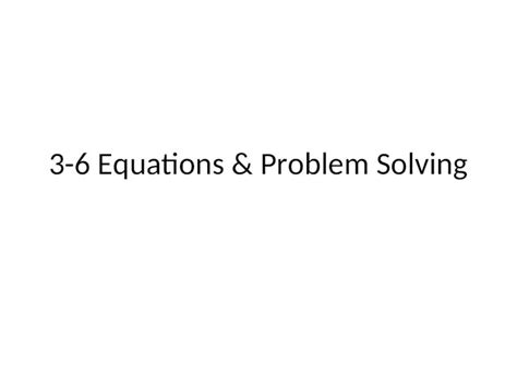 Ppt 3 6 Equations And Problem Solving The First Step Is To Define The Variables There Is No