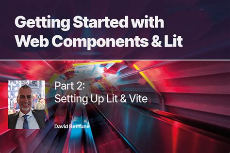 Getting Started With Web Components And Lit Part 3 By David Bethune