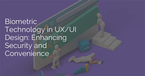 Biometric Technology In Ux Ui Design Enhancing Security And Convenience