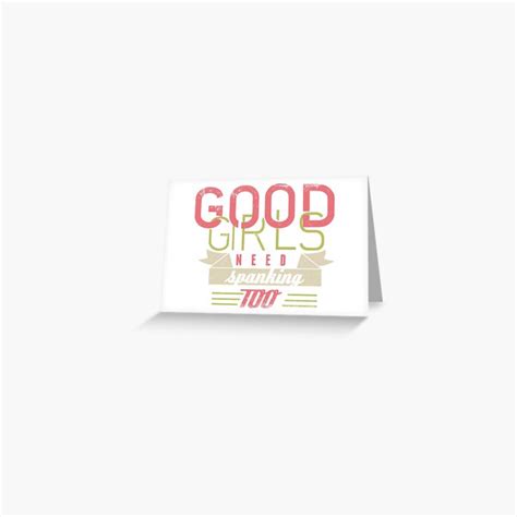 Good Girls Need Spanking Too Greeting Card For Sale By