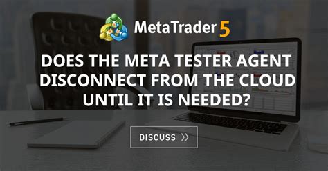 Does The Meta Tester Agent Disconnect From The Cloud Until It Is Needed Trend Analysis