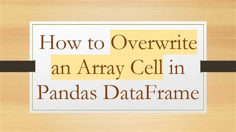 How To Overwrite An Array Cell In Pandas Dataframe Youtube