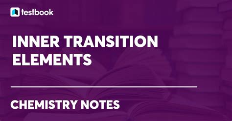 Inner Transition Elements Electronic Configuration Properties