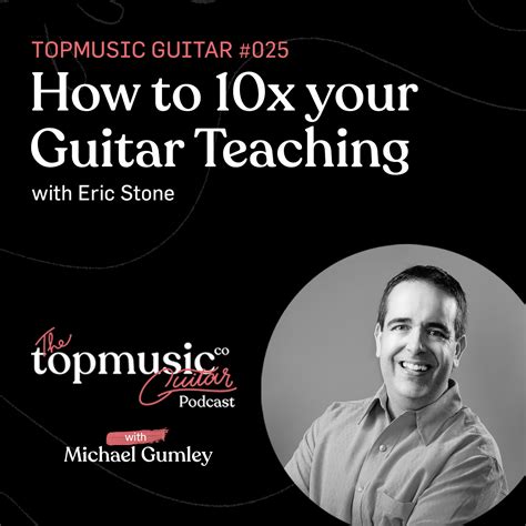 025 How To 10x Your Guitar Teaching With Eric Stone