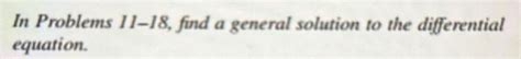 Solved In Problems 11 18 Find A General Solution To The