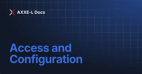 Access And Configuration Axxe L Docs