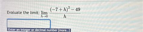 Solved Evaluate The Limit Limh→0 7h2 49henter An Integer