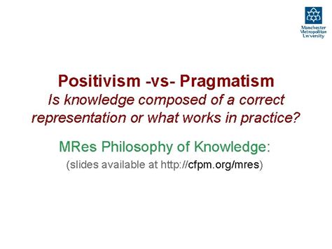 Positivism Vs Pragmatism Is Knowledge Composed Of A