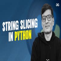 String Slicing In Python GeeksforGeeks Videos
