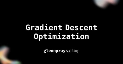 Machine Learning Optimization With Gradient Descent Glennprays