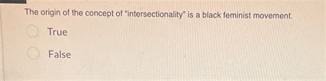 Solved The Origin Of The Concept Of Intersectionality Is A