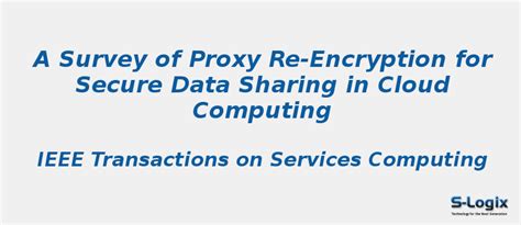 A Survey Of Proxy Re Encryption For Secure Data S Logix