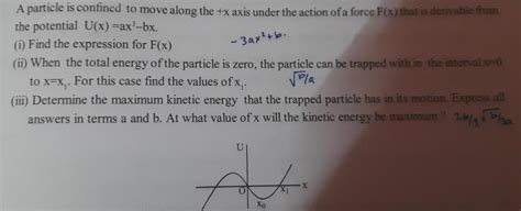 [answered] A Particle Is Confined To Move Along The X Axis Under The