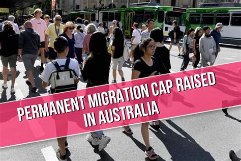 Australia S Permanent Migration Cap Raised