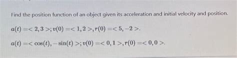 Solved Find The Position Function Of An Object Given Its Chegg
