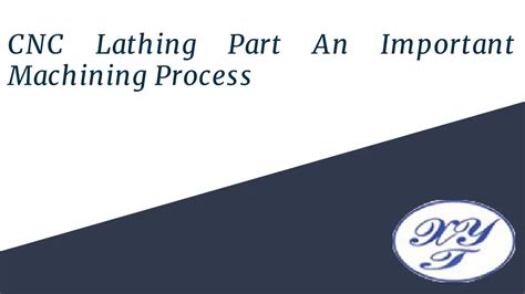ppt cnc lathing part an important machining process powerpoint