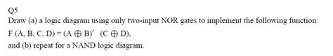 solved q5draw a ﻿a logic diagram using only two input nor