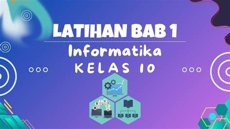 Latihan Soal Materi Informatika Kelas 10 Bab 1 Informatika Dan Keterampilan Generik Misslena