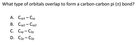 Solved What Type Of Orbitals Overlap To Form A Carbon Carbon