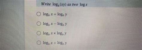 Solved Write Log Xy As Two Logs Log X Logo Y O Log Chegg Com