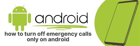 How To Turn Off Emergency Calls Only On Android A Step By Step Guide