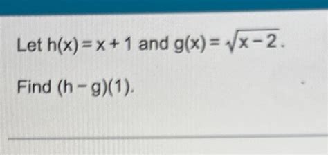 solved let h x x 1 ﻿and g x x 22 find h g 1