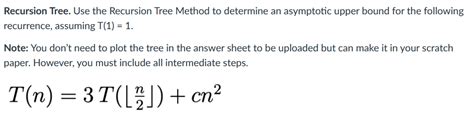 Solved Recursion Tree Use The Recursion Tree Method To