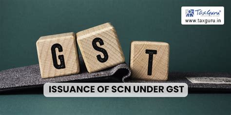 Process Flow For Issuance Of Scn Under Gst And Requirements Thereof