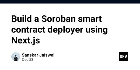 Build A Soroban Smart Contract Deployer Using Nextjs Rdevto