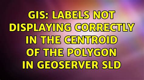 Gis Labels Not Displaying Correctly In The Centroid Of The Polygon In