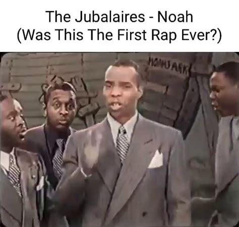 The Jubalaires Noah Was This The First Rap Ever Ifunny