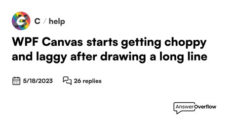 Wpf Canvas Starts Getting Choppy And Laggy After Drawing A Long Line C