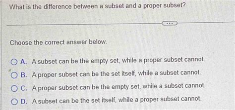 Solved What Is The Difference Between A Subset And A Proper Subset Choose The Correct Answer