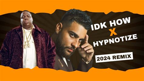 Idk How X Hypnotize Remix Biggie Smalls Karan Aujla Rap