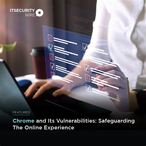 Itsecuritywire On Linkedin Chrome And Its Vulnerabilities Safeguarding The Online Experience