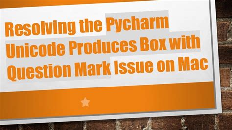 Resolving The Pycharm Unicode Produces Box With Question Mark Issue On Mac YouTube
