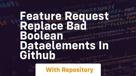 Feature Request Replace Bad Boolean Dataelements In Github Youtube