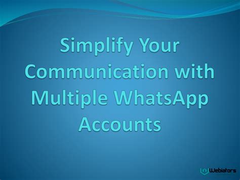 ppt simplify your communication with multiple whatsapp accounts