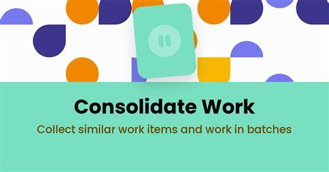 Consolidate Work