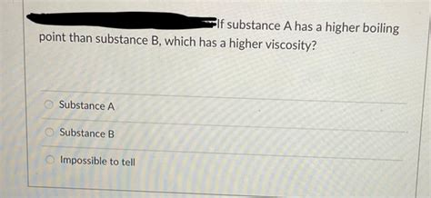 Solved f substance A has a higher boiling point than | Chegg.com