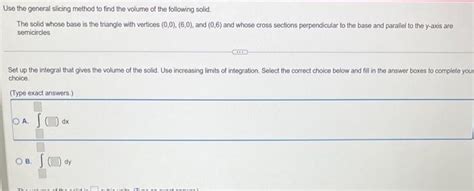 solved use the general slicing method to find the volume of