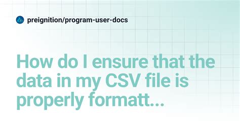 how do i ensure that the data in my csv file is properly formatted preignition program user docs